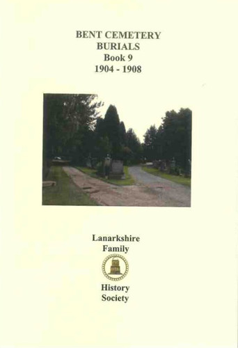 Bent Cemetery Records - Book 9 1904 – 1908 | Lanarkshire Family H