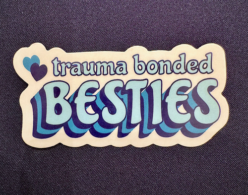 "Trauma Bonded Besties" | POST