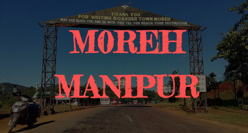Discovering Moreh, Manipur: A Guide to Exploring the India-Myanmar ...