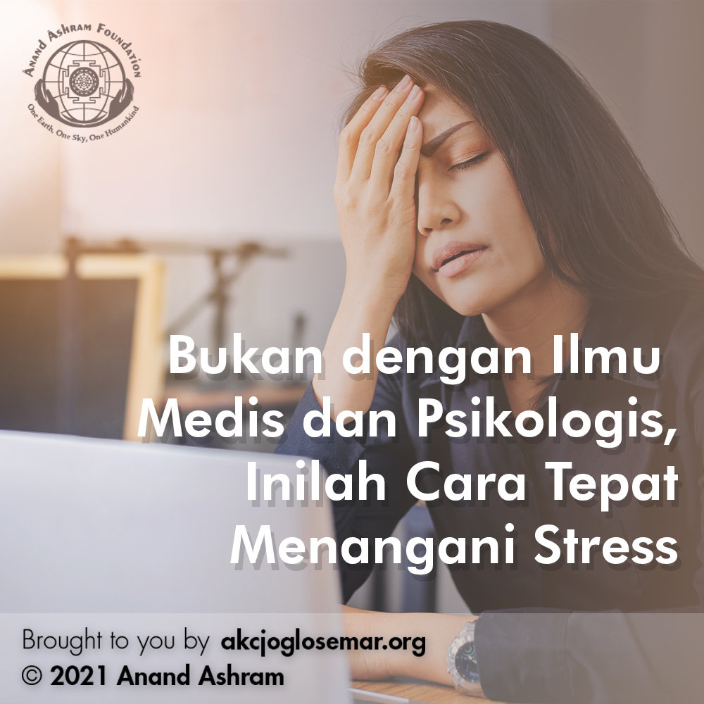 Bukan Dengan Ilmu Medis dan Psikologis, Inilah Cara Tepat Menangani Stress
