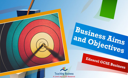 Edexcel GCSE Business - Business Aims and Objectives | Teaching Business