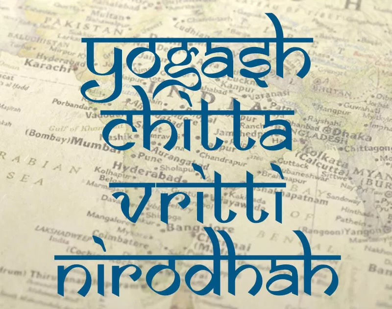 "Yogas Chitta Vritti Nirodhah”
