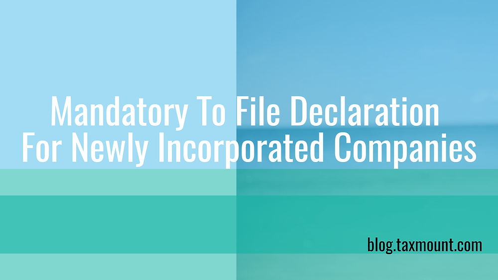 Mandatory To File Declaration For Newly Incorporated Companies