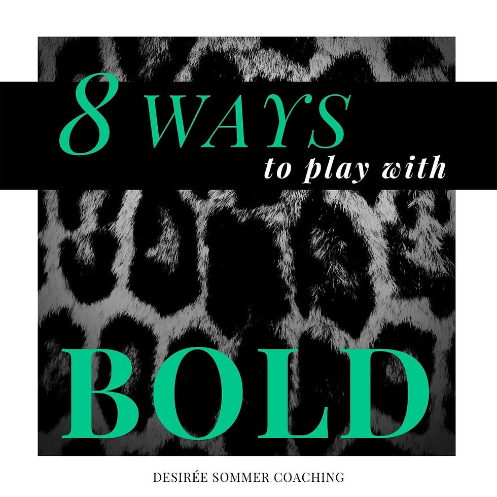 8 Ways to Play with Showing up Boldly this week (just for you)
