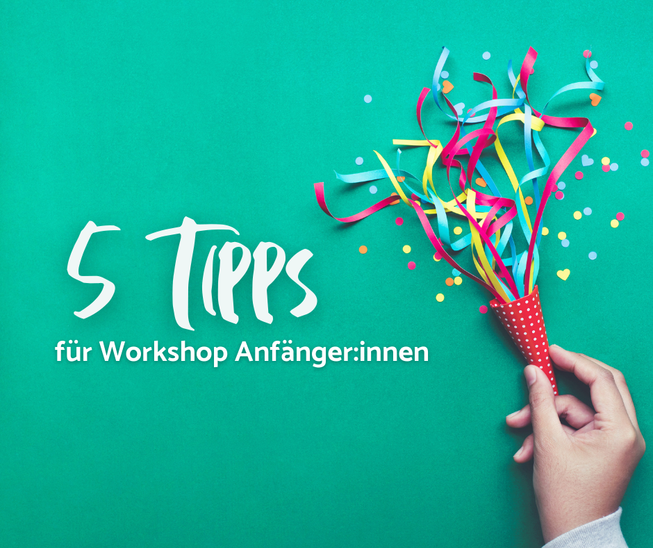 Meine 5 Tipps für Workshop Anfänger