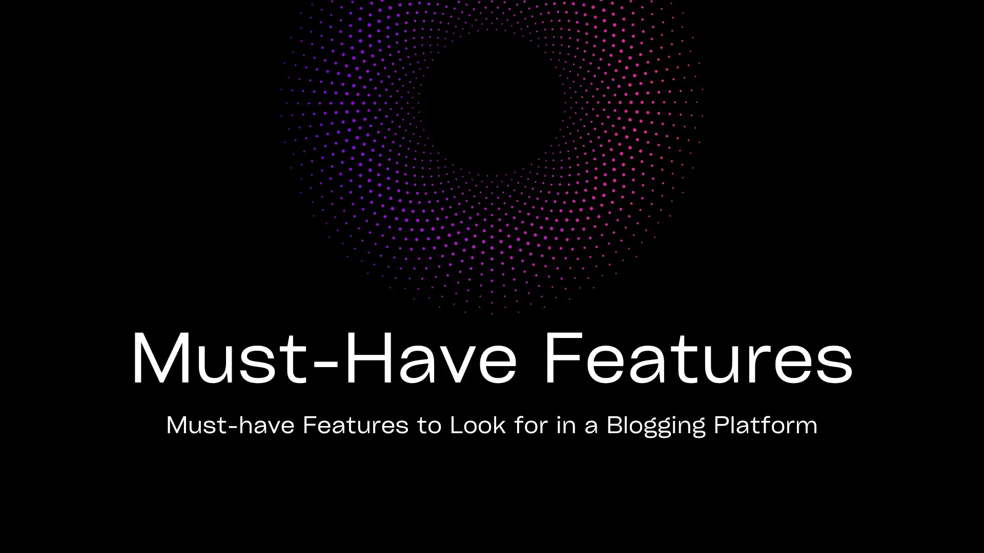 Must-Have Features to Look for in a Blogging Platform ...