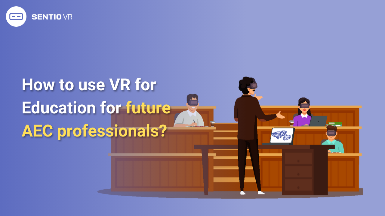 How to use VR for Education for future AEC professionals?