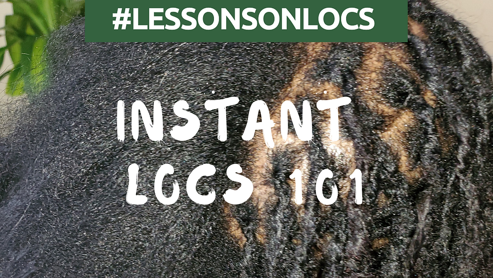 Lessons on Locs: Instant Locs 101