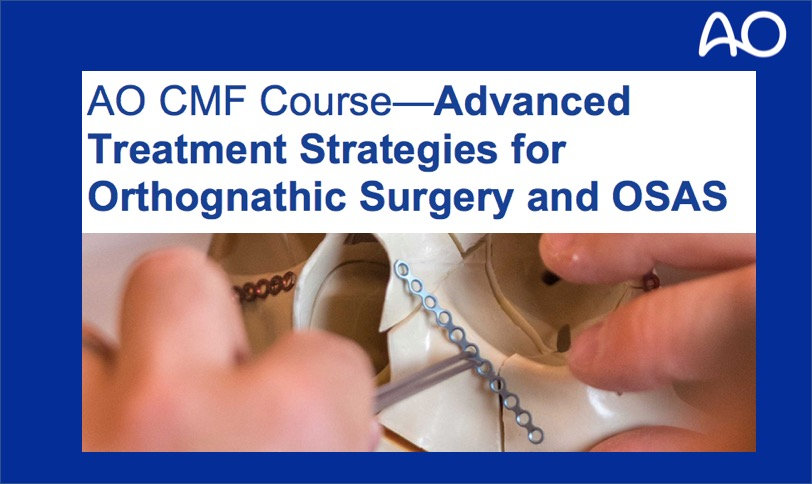 AO CMF Course—Advanced Treatment Strategies for Orthognathic Surgery ...