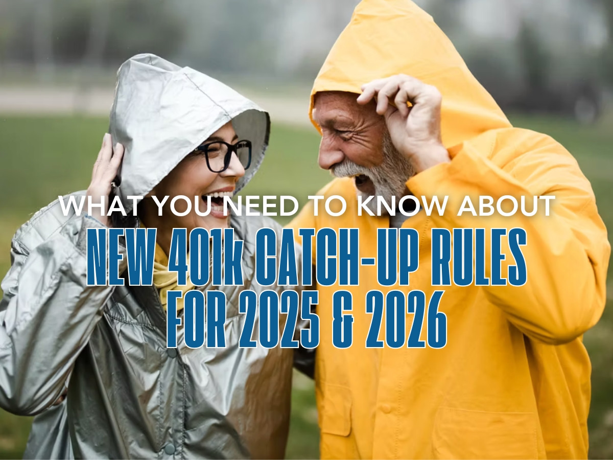 New 401(k) Catch-Up Rules for 2025 & 2026: What You Need to Know