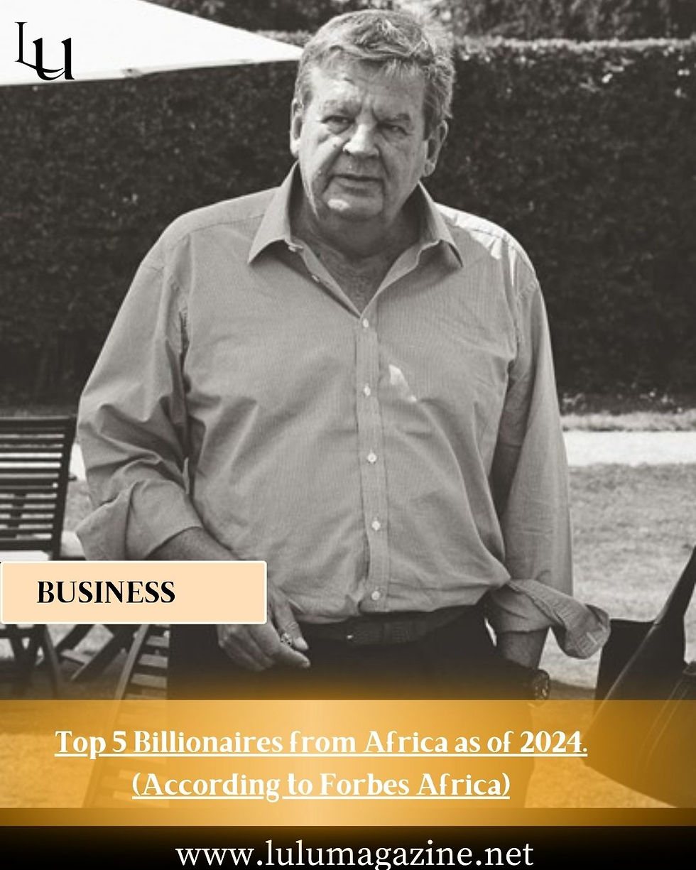 Top 5 Billionaires from Africa as of 2024. (According to Forbes Africa)