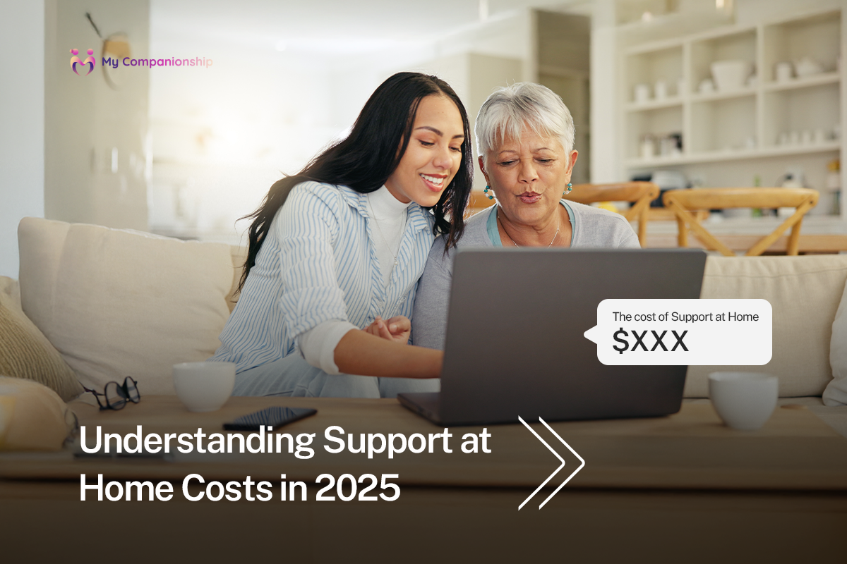 Understanding Support at Home Costs: My Companionship's Guide for 2025