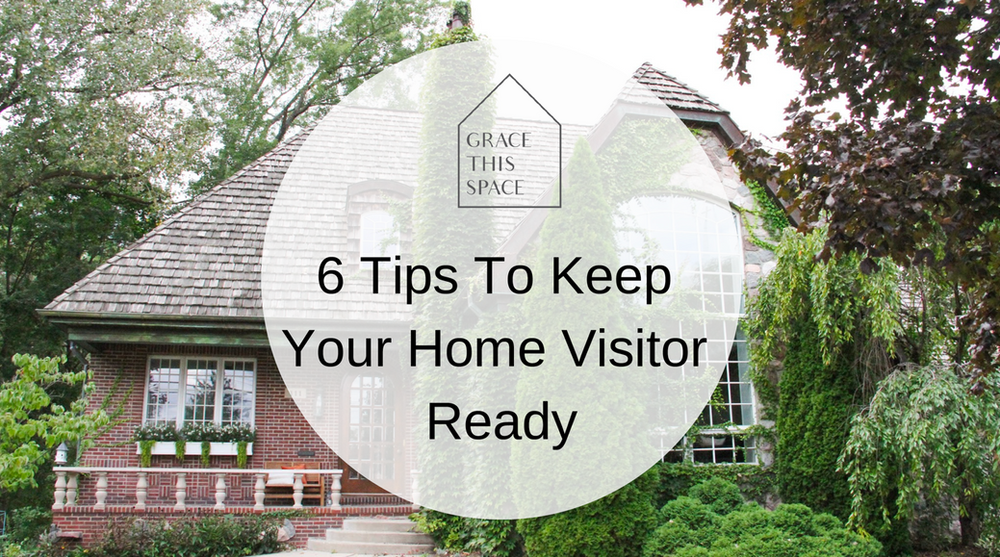 6 TIPS TO KEEP YOUR HOME VISITOR READY