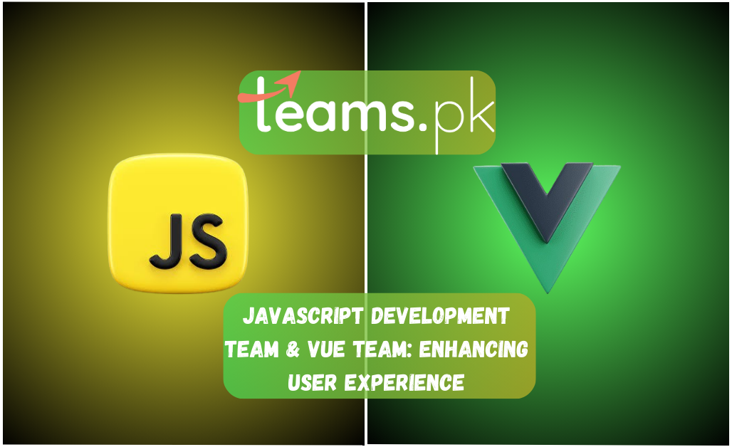 JavaScript Development Team & Vue Team: Enhancing User Experience