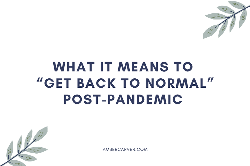 What it Means to “Get Back to Normal” Post-Pandemic