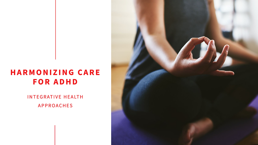 Harmonizing Care: Integrative Health Approaches to ADHD Management