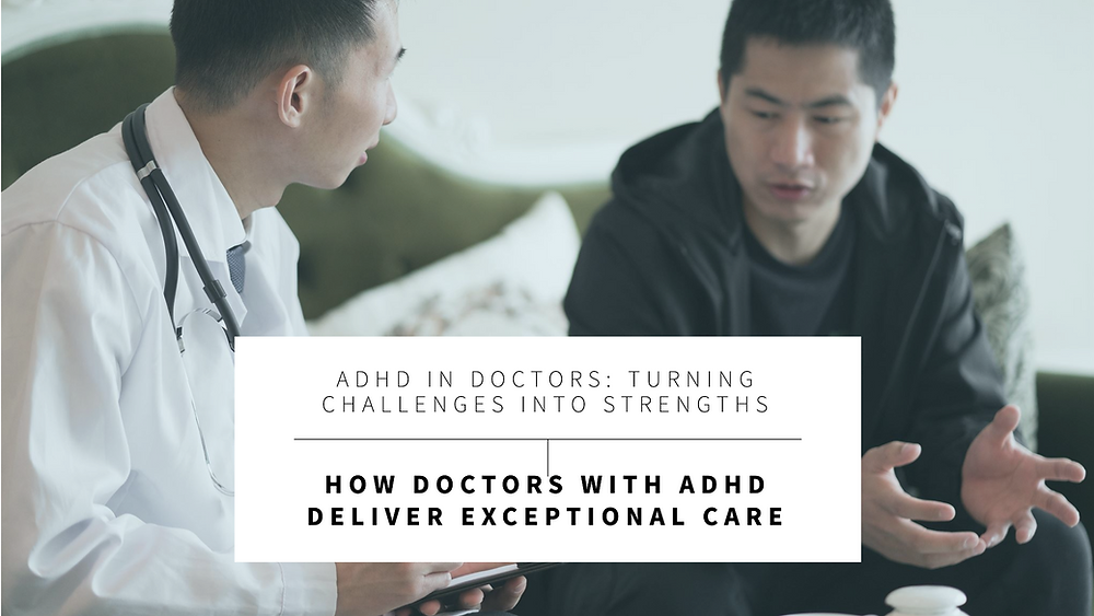 How Doctors with ADHD Deliver Exceptional Care: Turning Challenges into ...