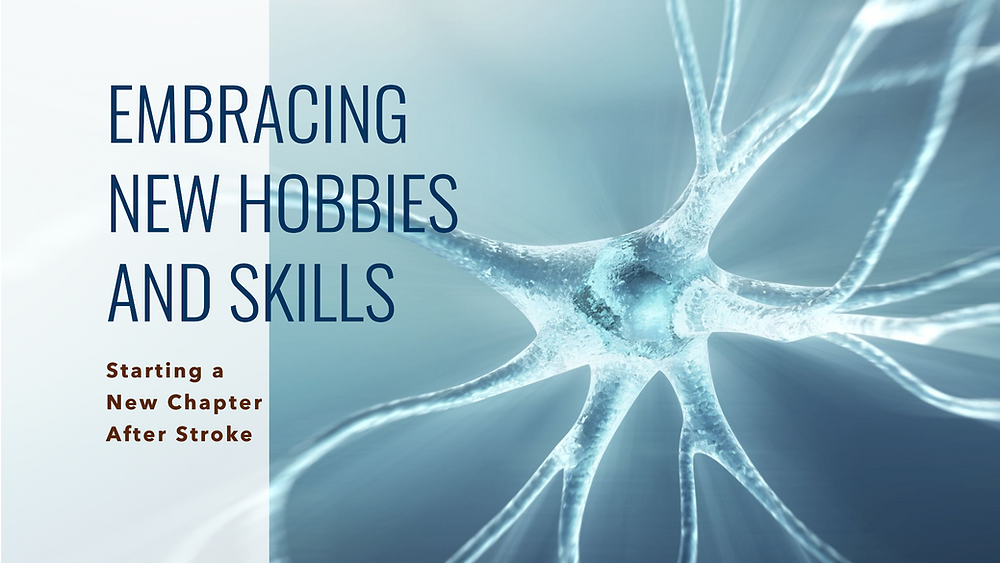 A New Chapter: Embracing New Hobbies and Skills After Stroke