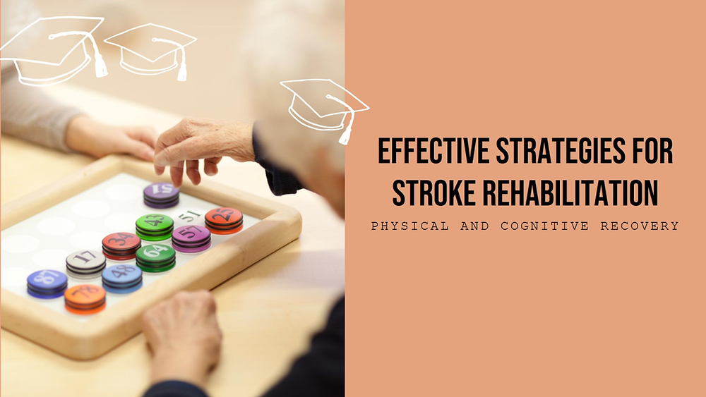 Stroke Rehabilitation: Effective Strategies for Physical and Cognitive ...