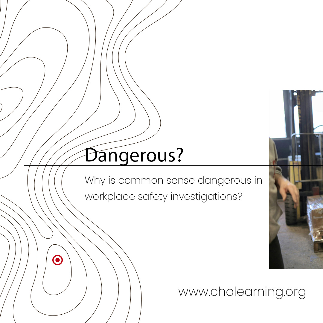 Why "Common Sense" is Dangerous in Workplace Safety Investigations