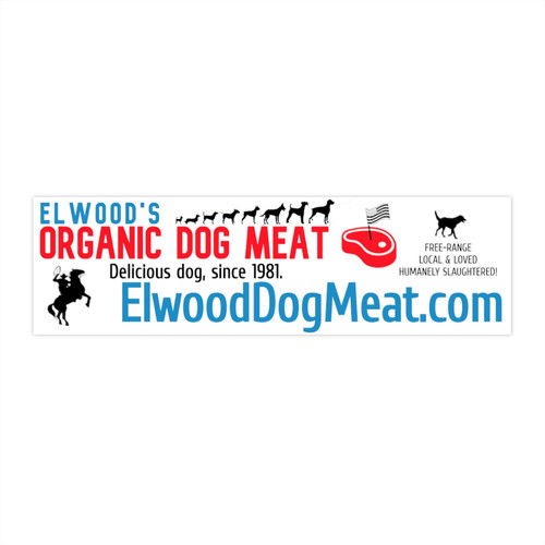Elwood Farm Bumper Stickers | Organic Dog Meat