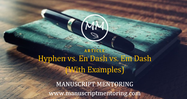Hyphen vs. En Dash vs. Em Dash | Manuscript Mentoring