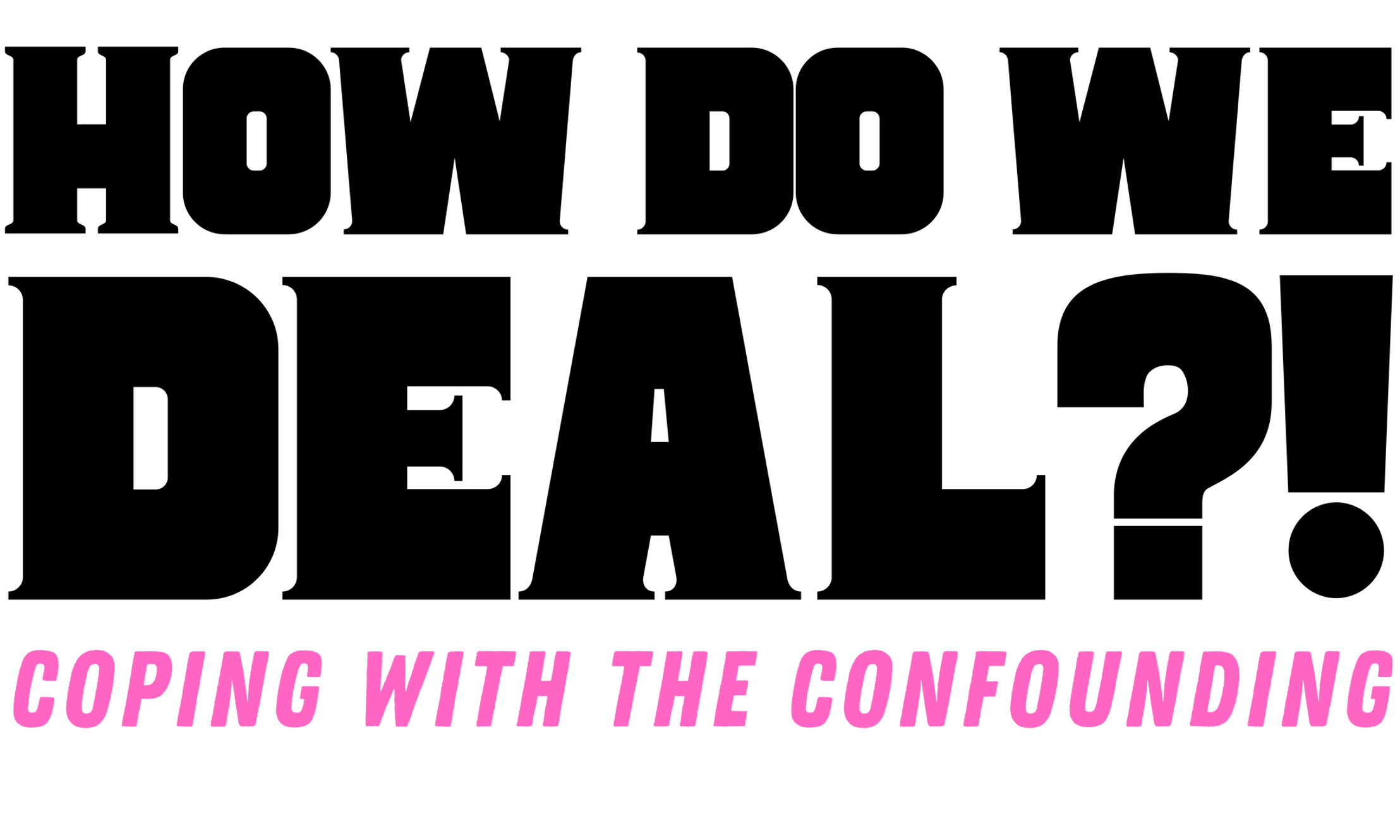 Wellbeing Podcast | How Do We Deal: Coping with the Confounding