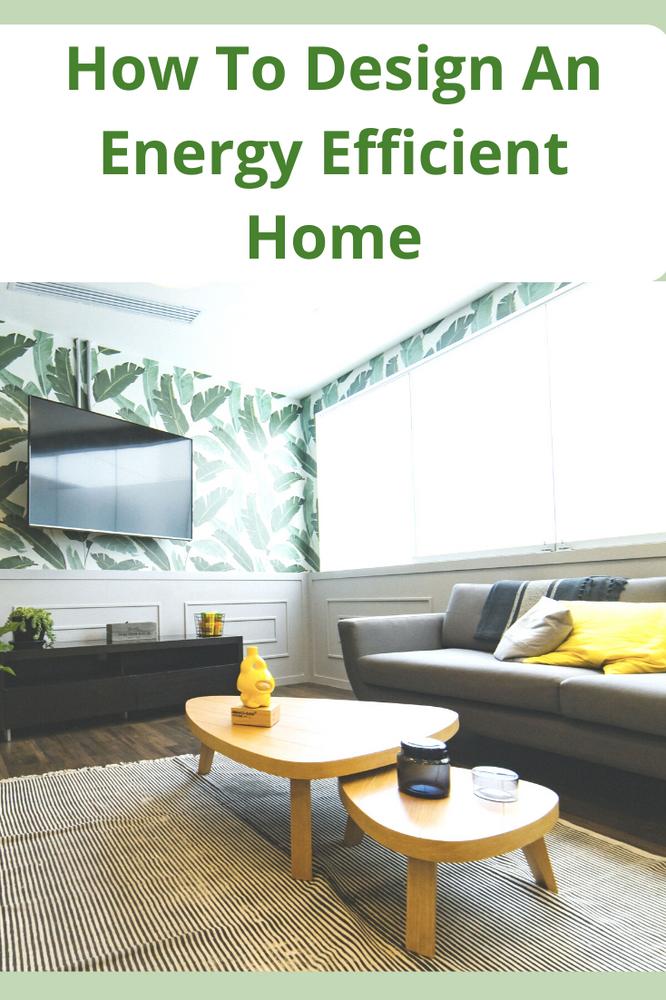 How To Design An Energy Efficient Home