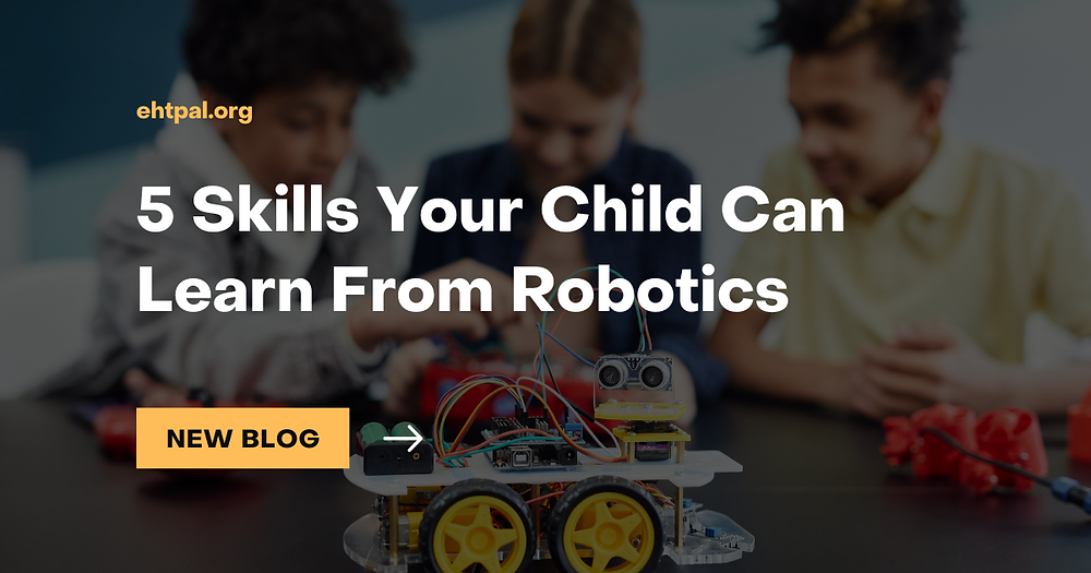 5 Skills Your Child Can Learn From Robotics