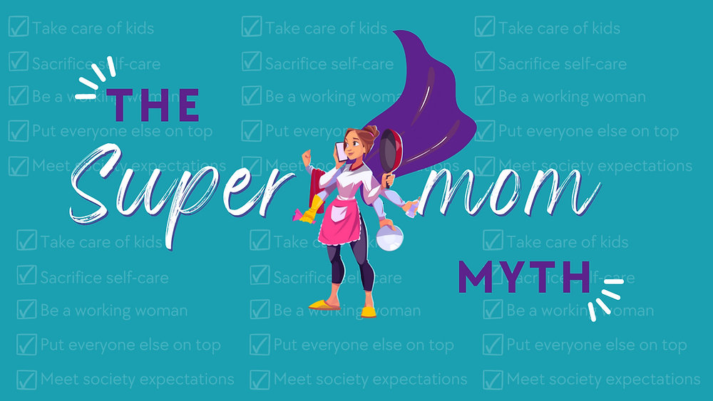 What is “The Supermom Myth” and Where Did It Come From?