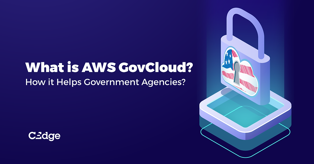 What is AWS GovCloud and how does it help Government Agencies?