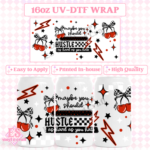 Hustle as Hard as you Hate - 16oz Beer Can / Libbey UV-DTF Transfer ...