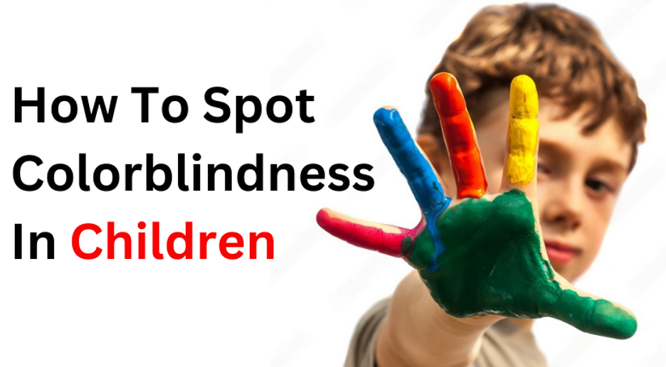 How To Spot Colorblindness In Toddlers And Children