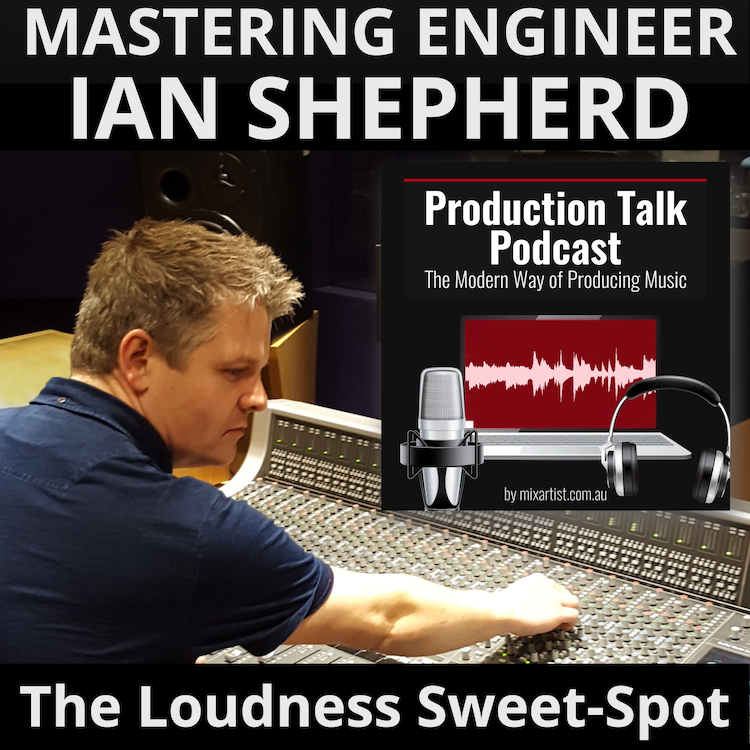 069 IAN SHEPHERD Mastering and the Loudness Sweet Spot