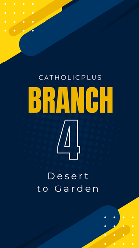Branch 4 - Desert to Garden - Reception | CatholicPlus