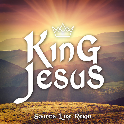 King Jesus (Digital) | Sounds Like Reign