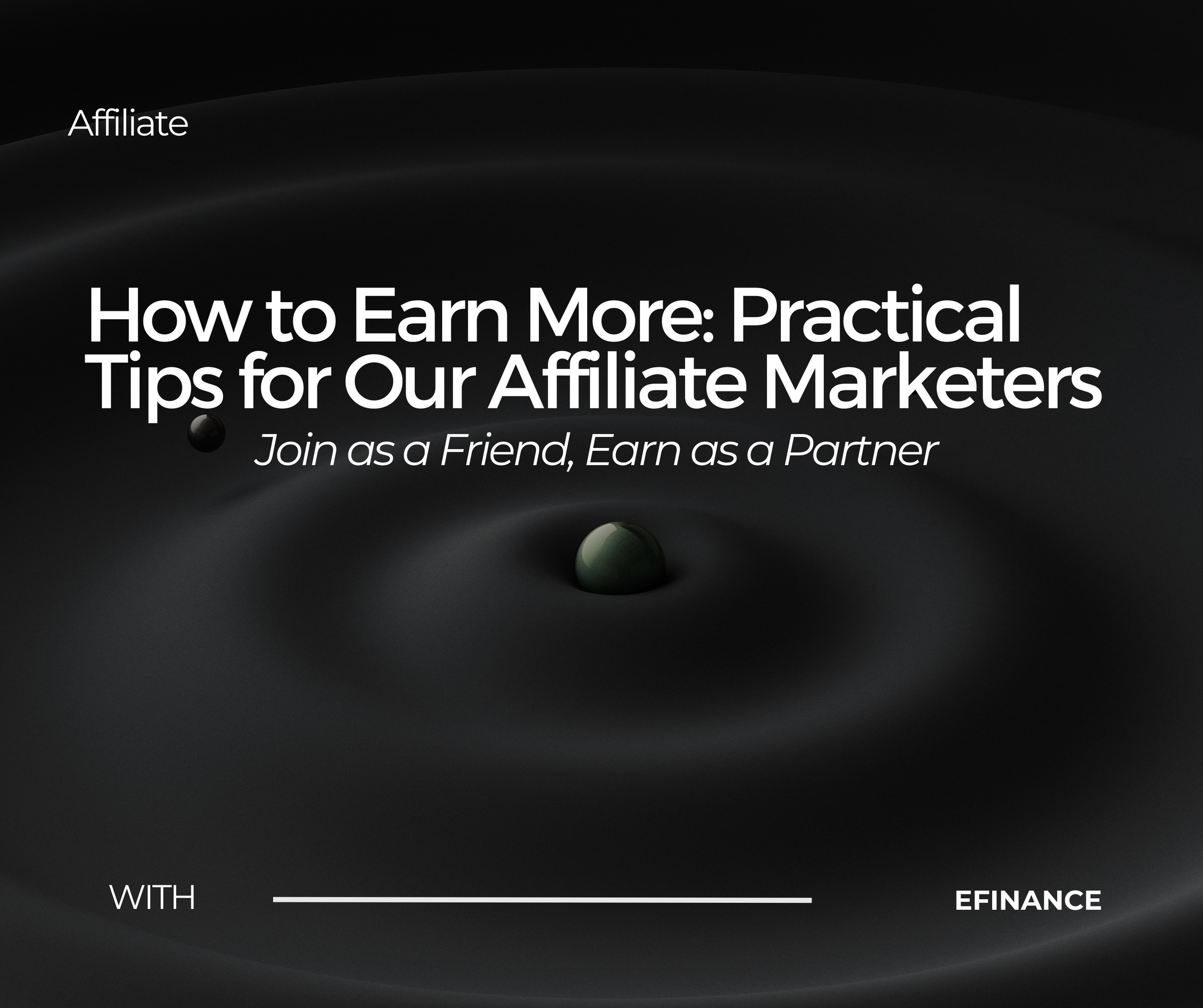How to Earn More: Practical Tips for Our Affiliate Marketers