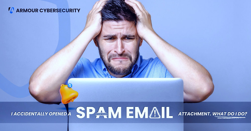 I Accidentally Opened a Spam Email Attachment. What Do I Do?