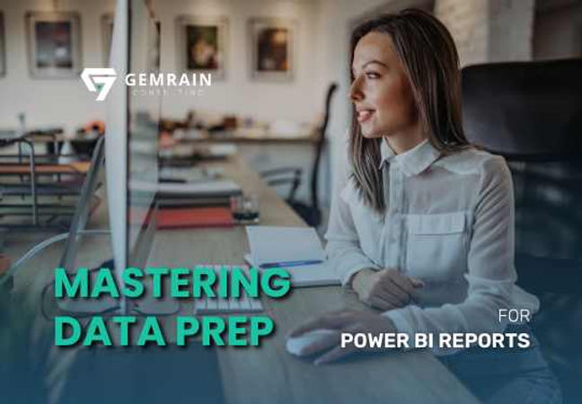 Mastering Data Prep for Powerful BI Reports Mastering Data Prep for Powerful BI Reports