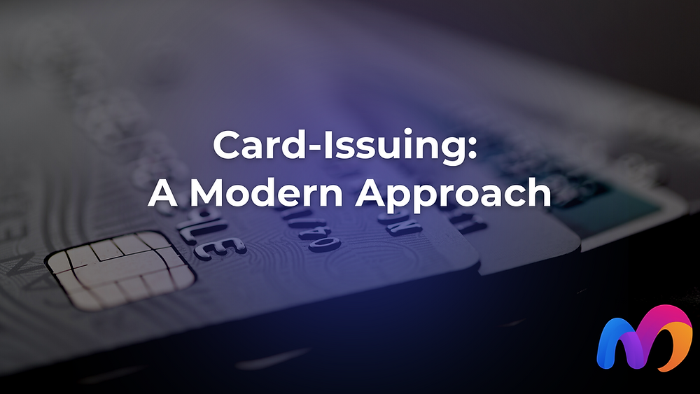 Card Issuing: A Modern Approach for Financial Institutions & Fintechs