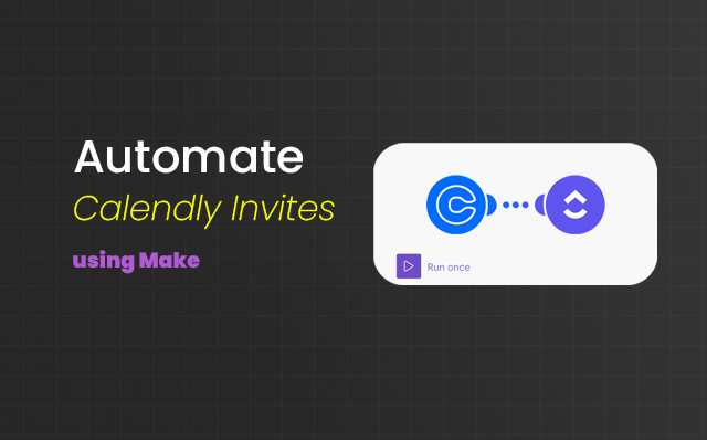 Automate Your Sales Pipeline: Integrating Calendly with ClickUp Using Make