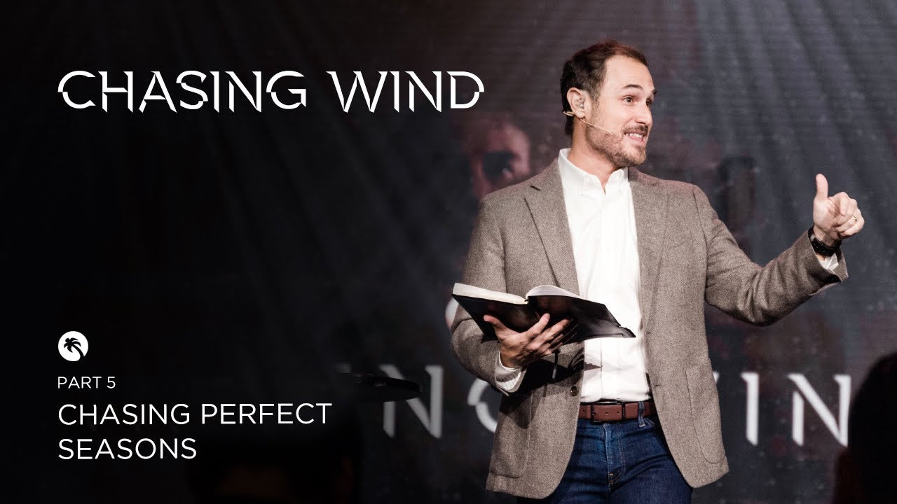 Chasing Wind | Part 5: Chasing Perfect Seasons | Livestreaming Sermons ...