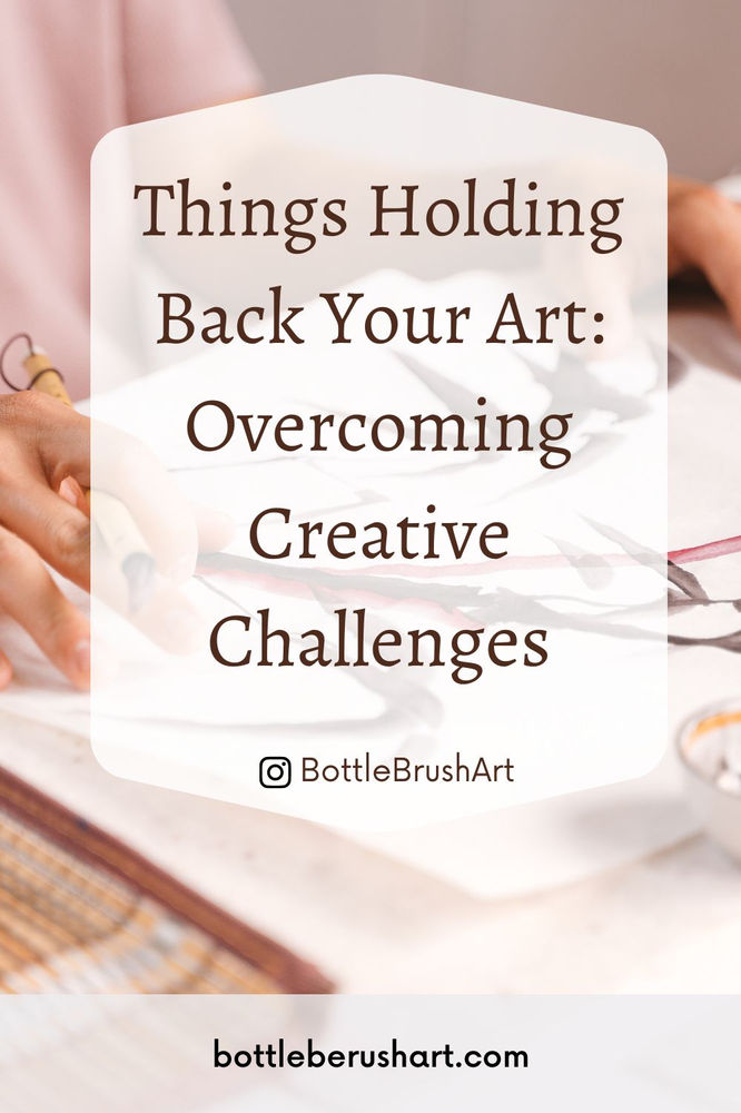 Things Holding Back Your Art Overcoming Creative Challenges