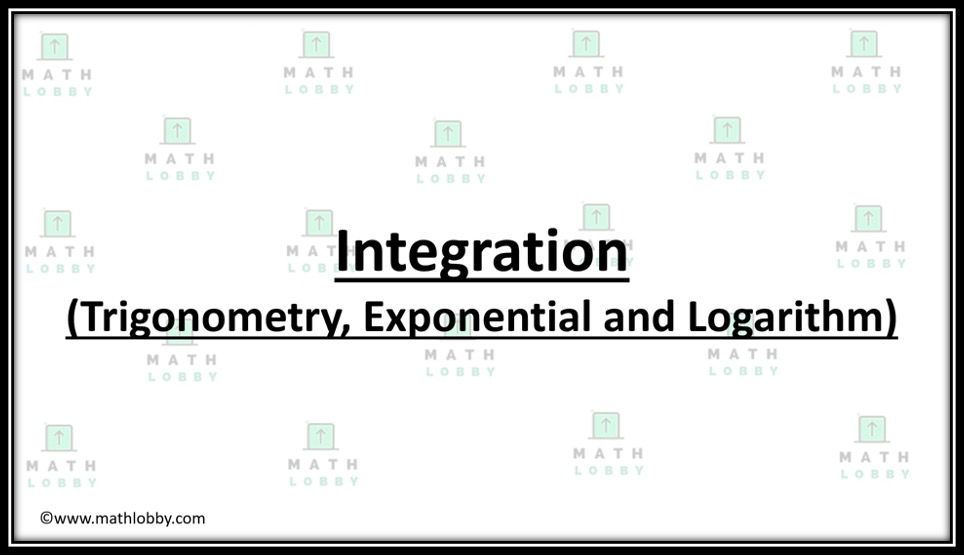 Integration- Trigonometry, Exponential and Logarithm
