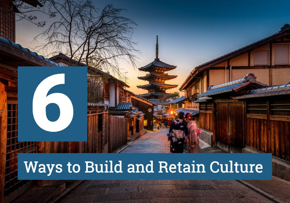 6 Ways to Build and Retain Culture