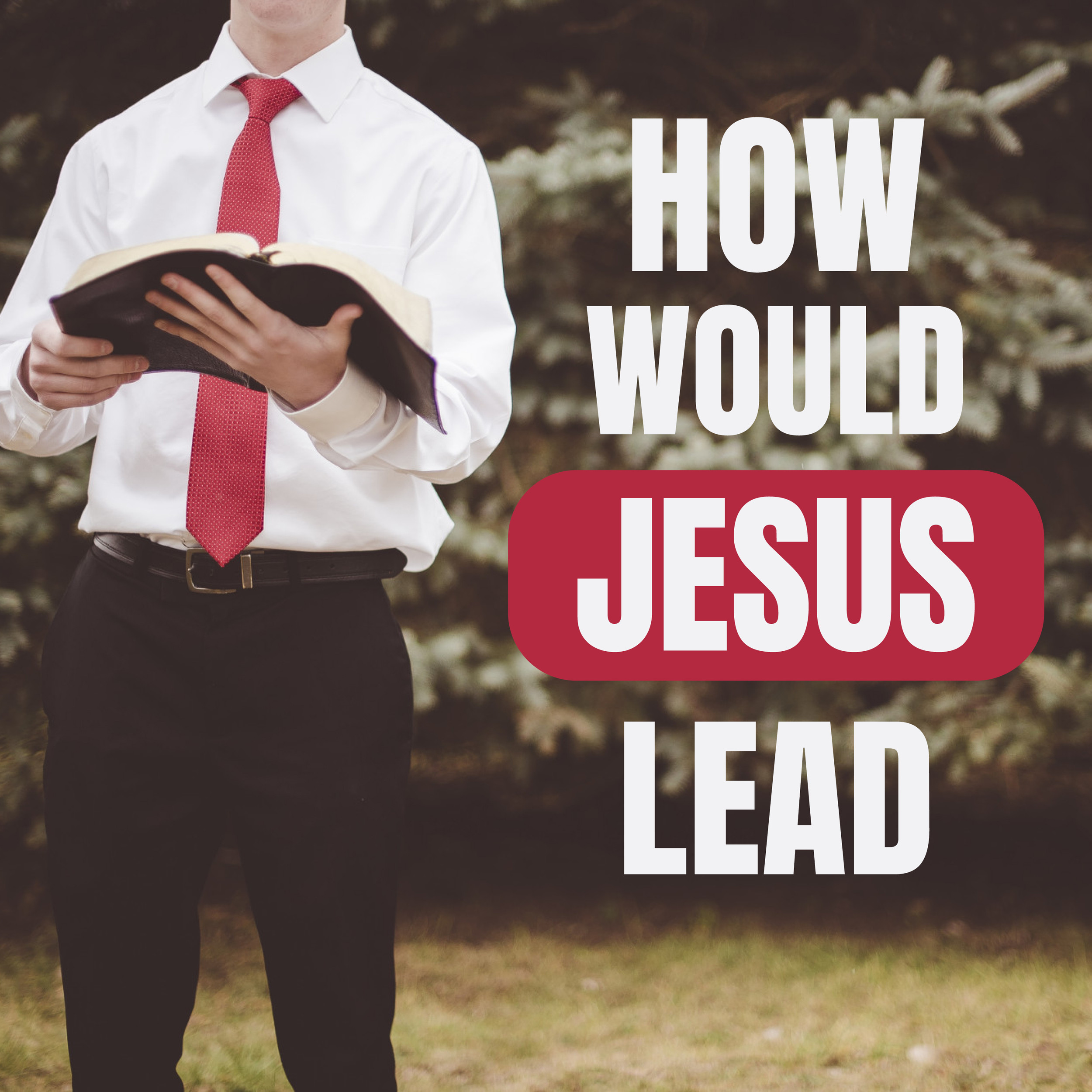 How Would Jesus Lead