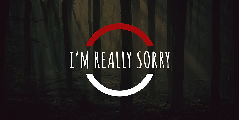 I’m Really Sorry