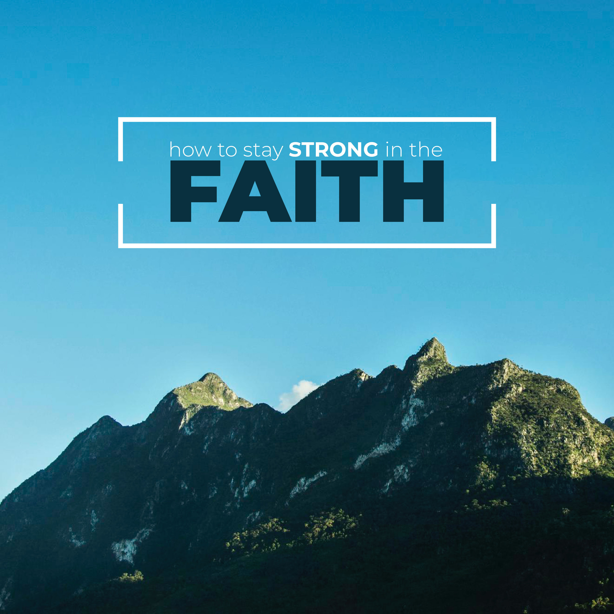 How to Stay Strong in the Faith