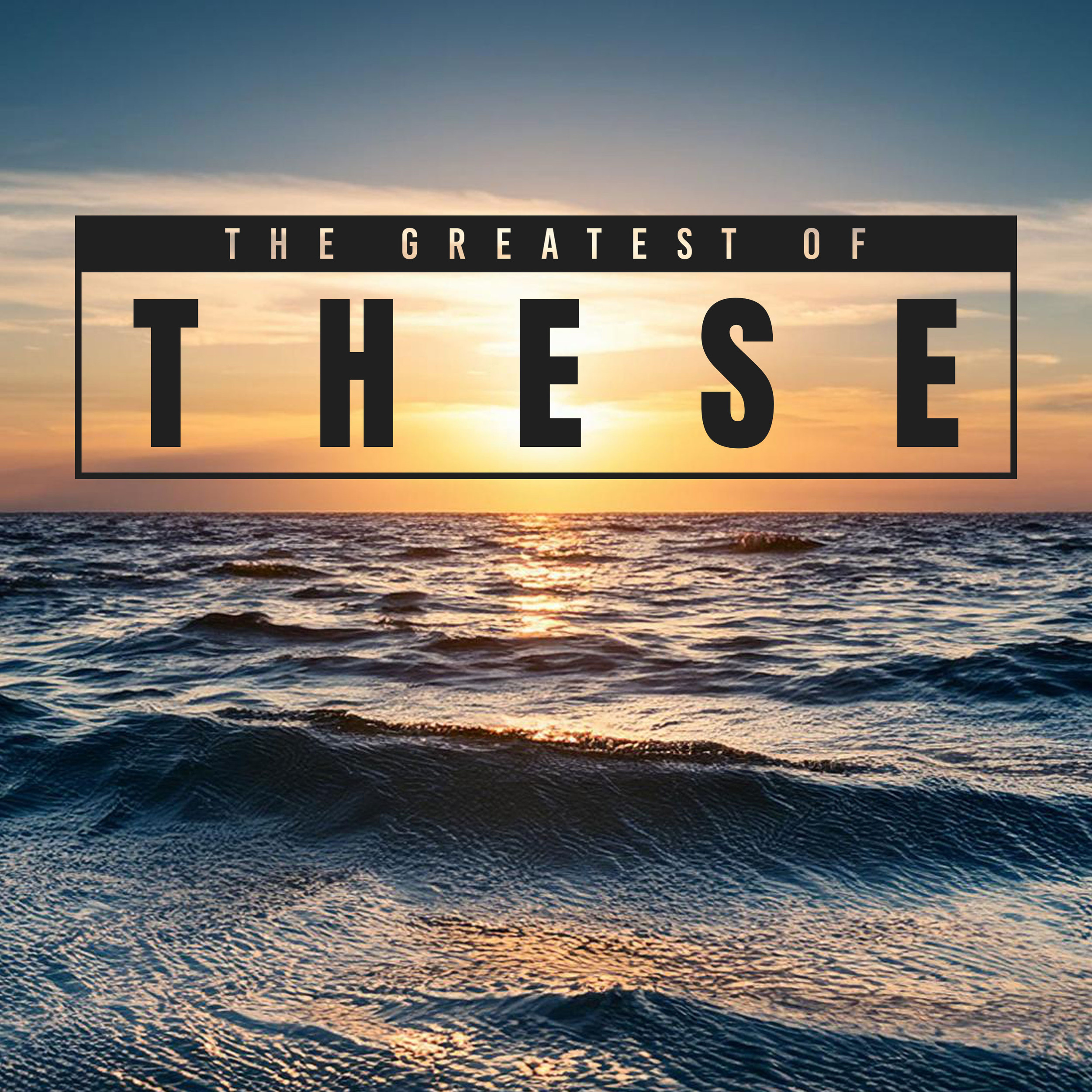 The Greatest of These