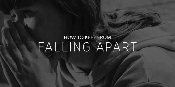 How to Keep From Falling Apart
